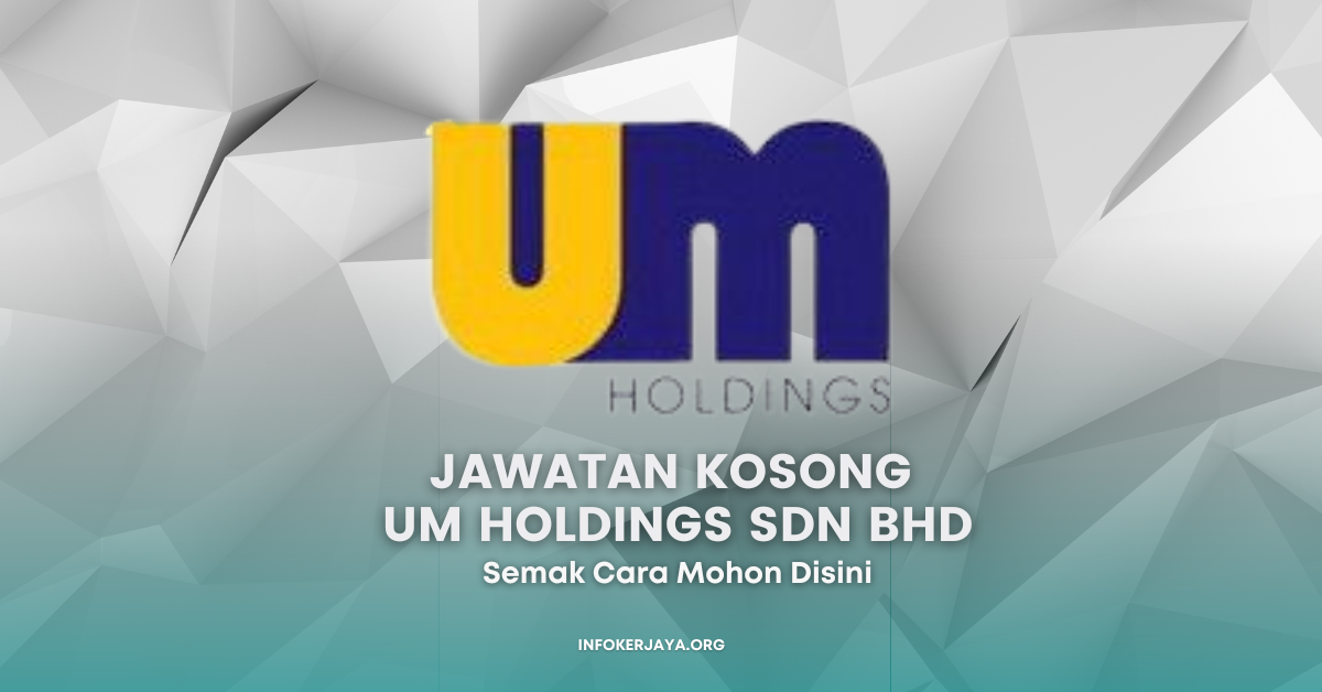 Jawatan Kosong UM Holdings Sdn Bhd • Jawatan Kosong Terkini